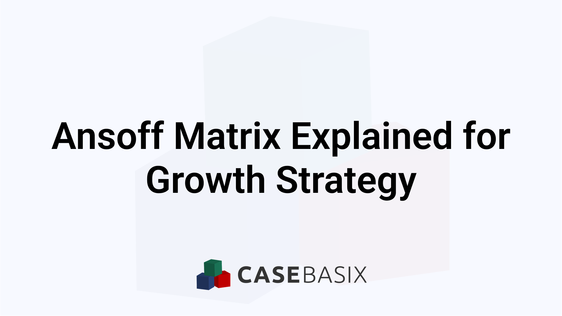 Ansoff Matrix Explained - Growth Strategy Framework