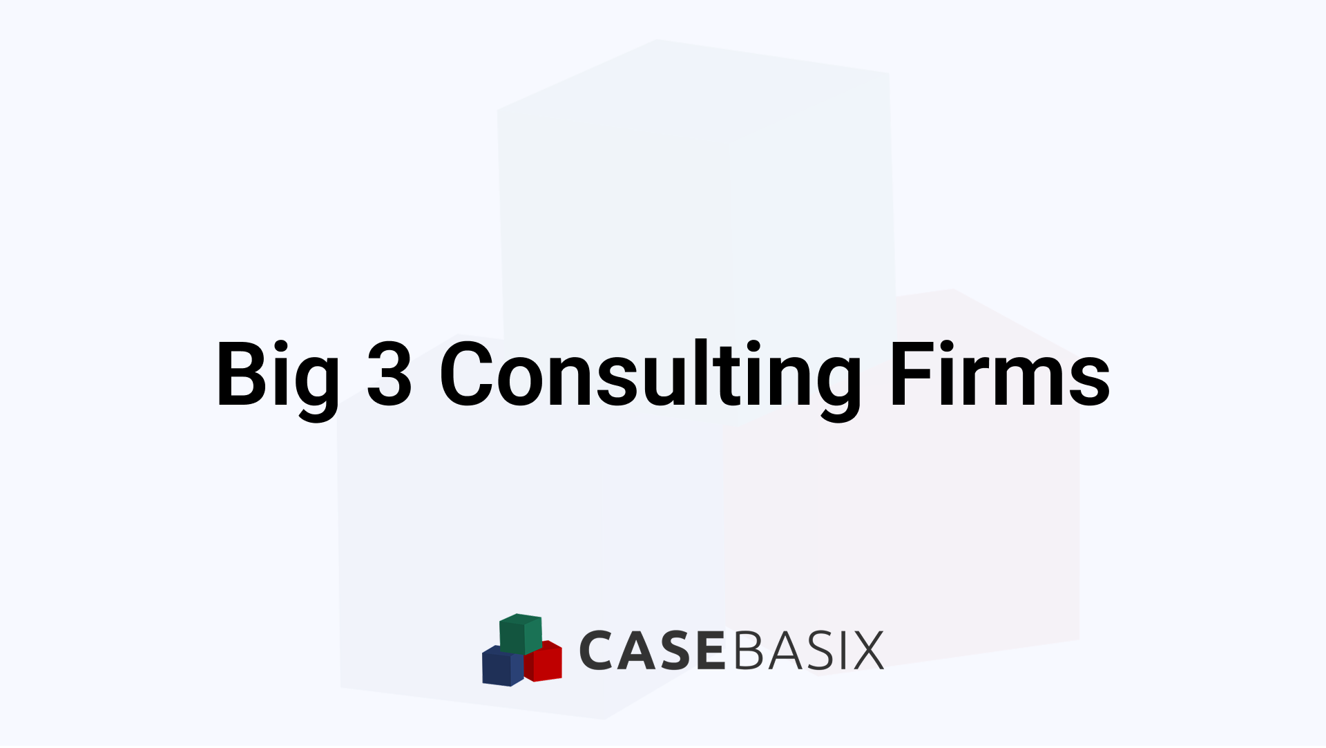 Big 3 Consulting: Guide to McKinsey, BCG, and Bain