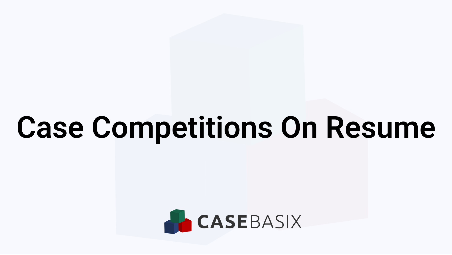 Case Competitions on Resume for MBB Case Interview Prep