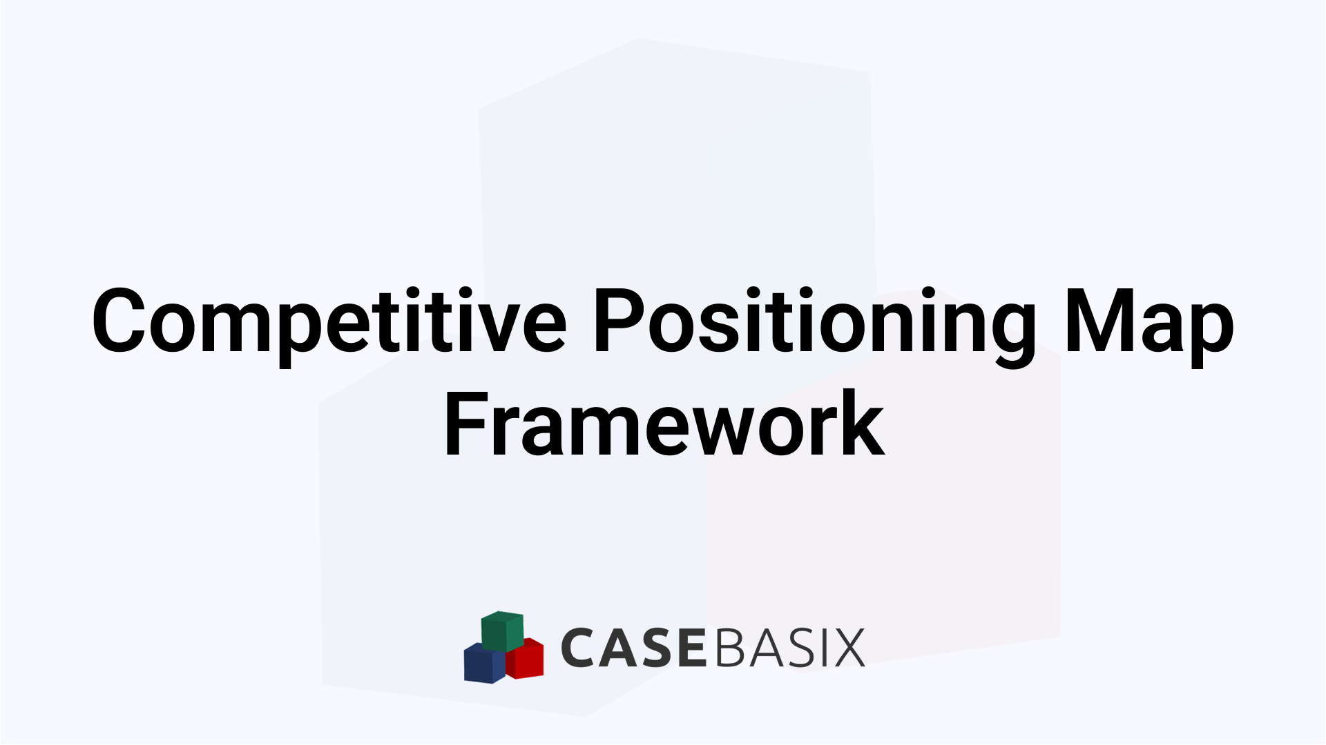 Competitive Positioning Map - How Consultants Use It