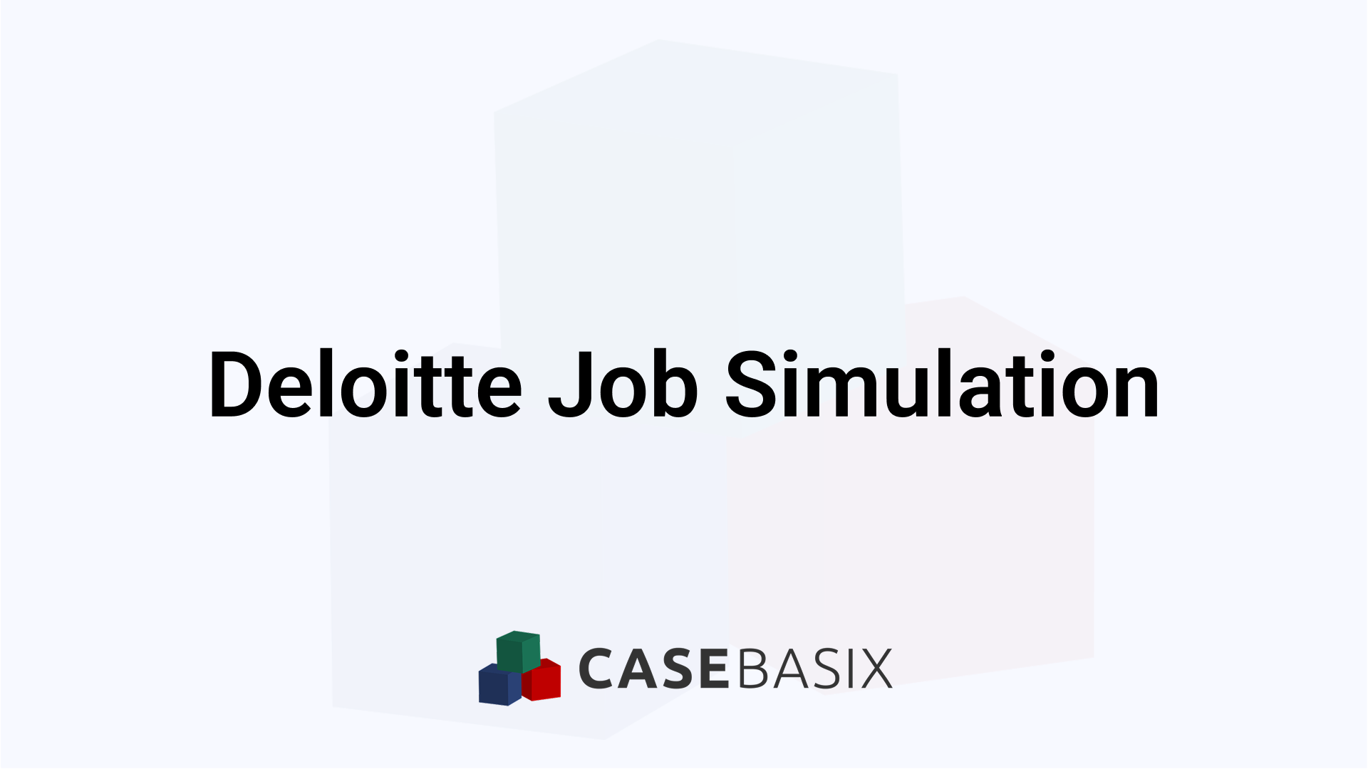 Deloitte Job Simulation Guide - Format and Preparation Tips