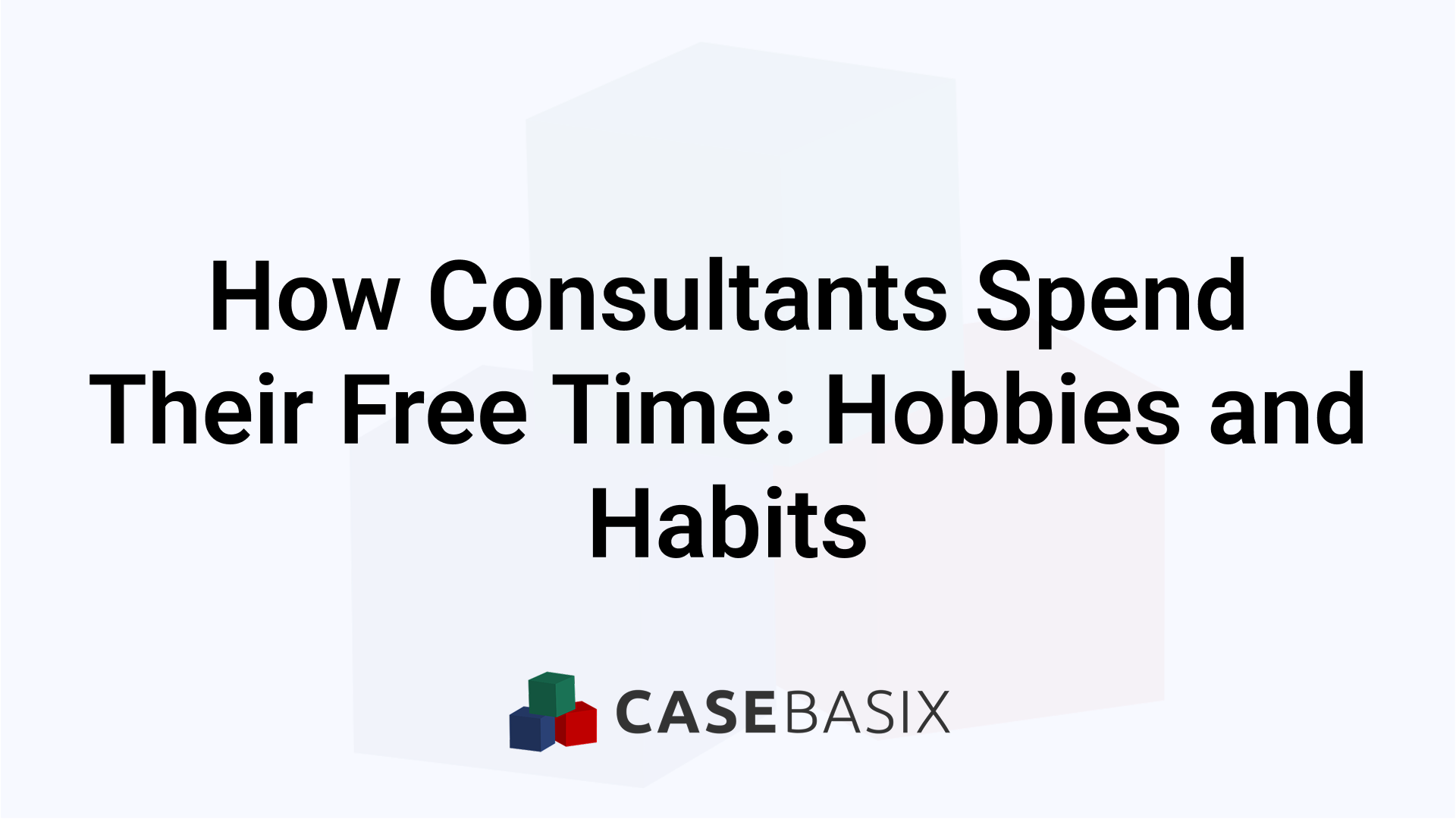 How Consultants Spend Their Free Time - Hobbies Explained