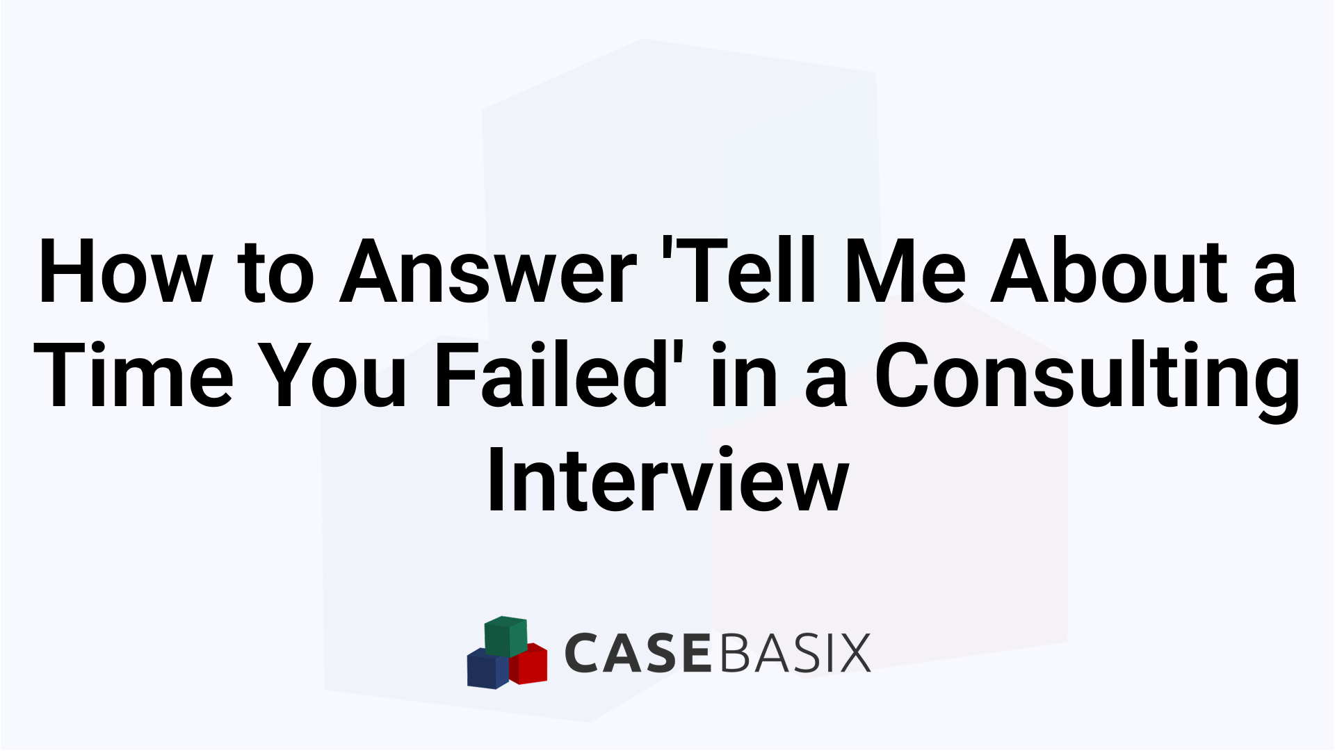 Tell Me About a Time You Failed Consulting Interview Tips