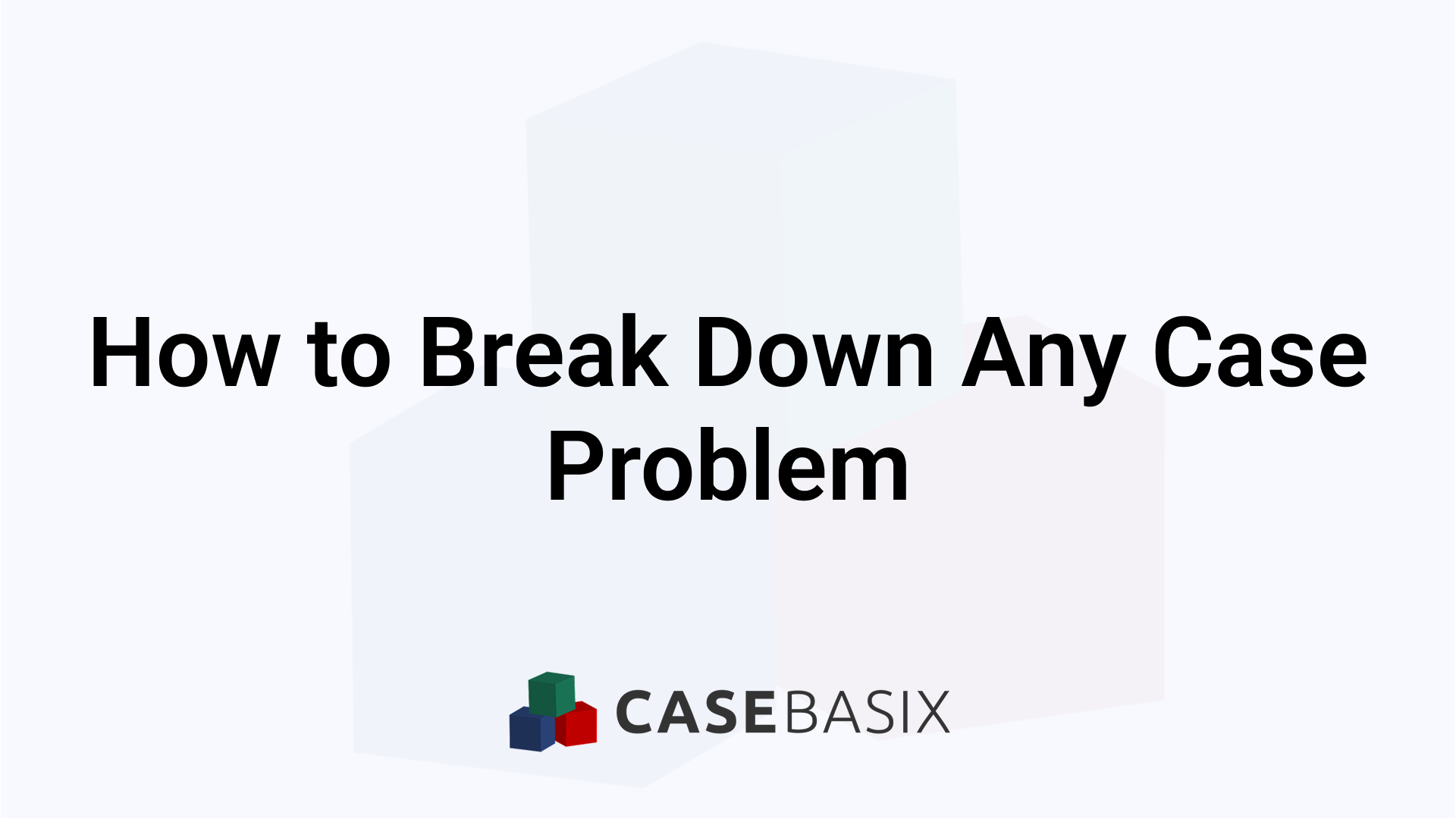 Case Problem Solving for Clear Thinking in Consulting