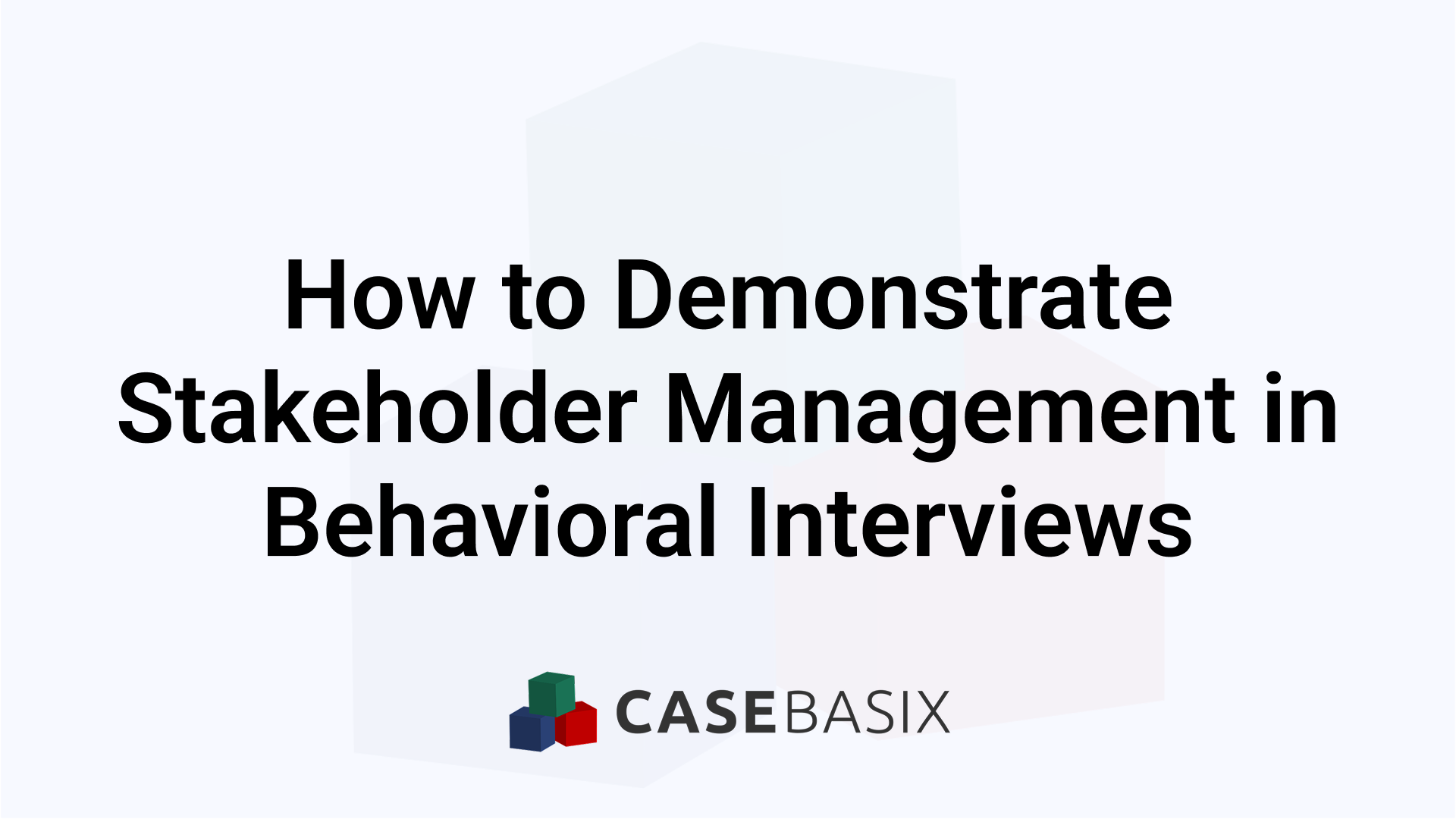 Demonstrate Stakeholder Management in Behavioral Interviews