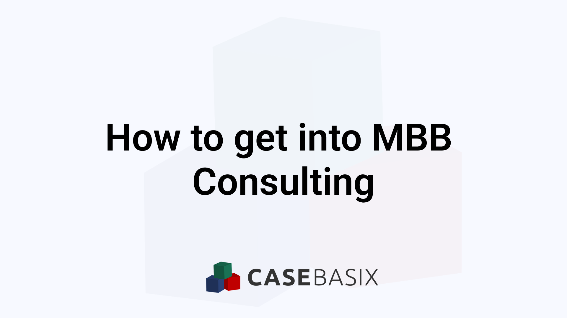 How to Get Into MBB Consulting with Proven Tips and Insights