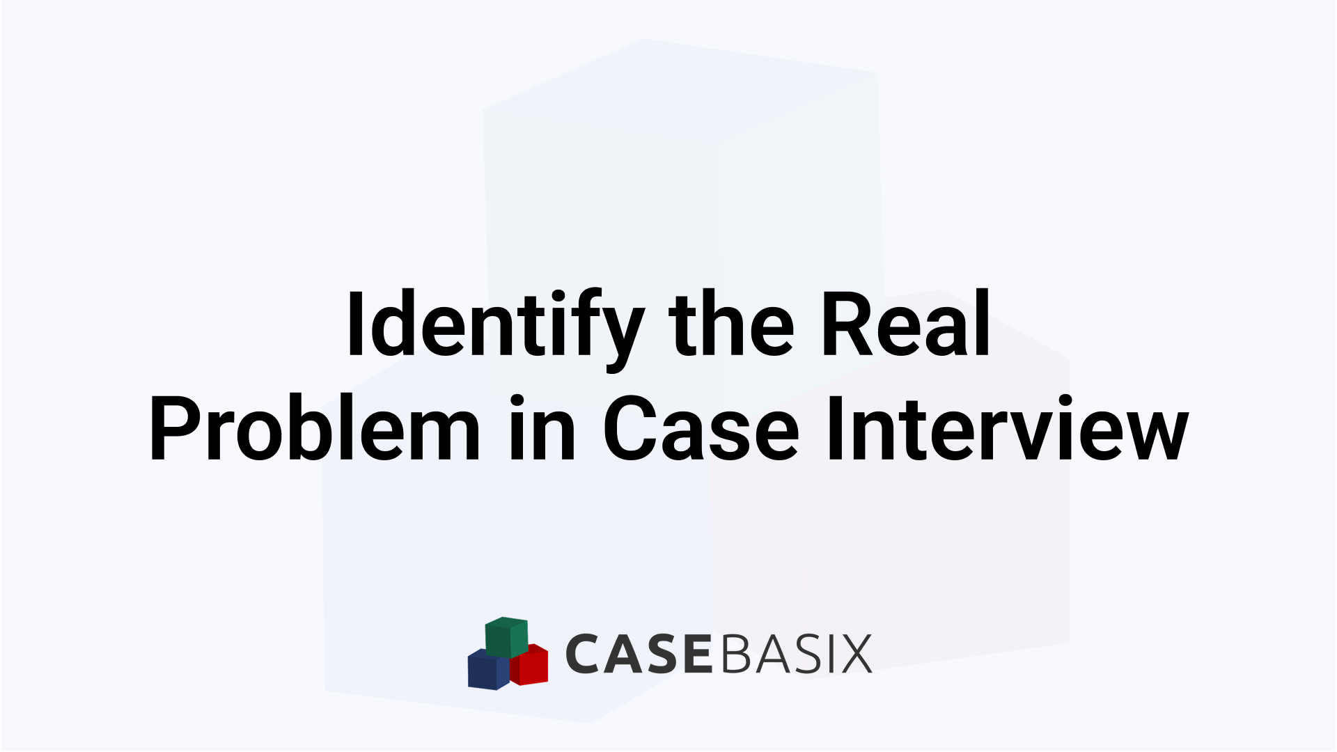Identify the Real Problem in a Case Interview - Expert Steps