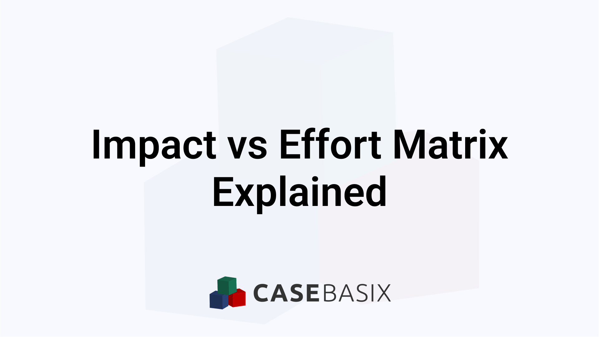 Impact vs Effort Matrix - Prioritization Framework Explained