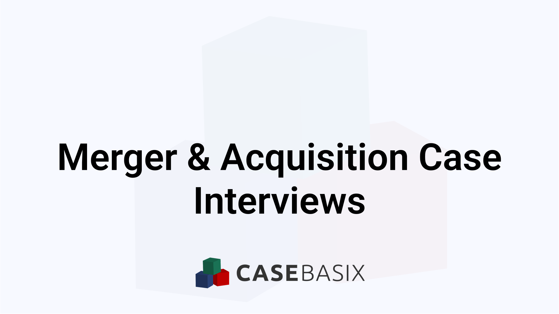 Merger and Acquisition Case Interview: Complete Guide