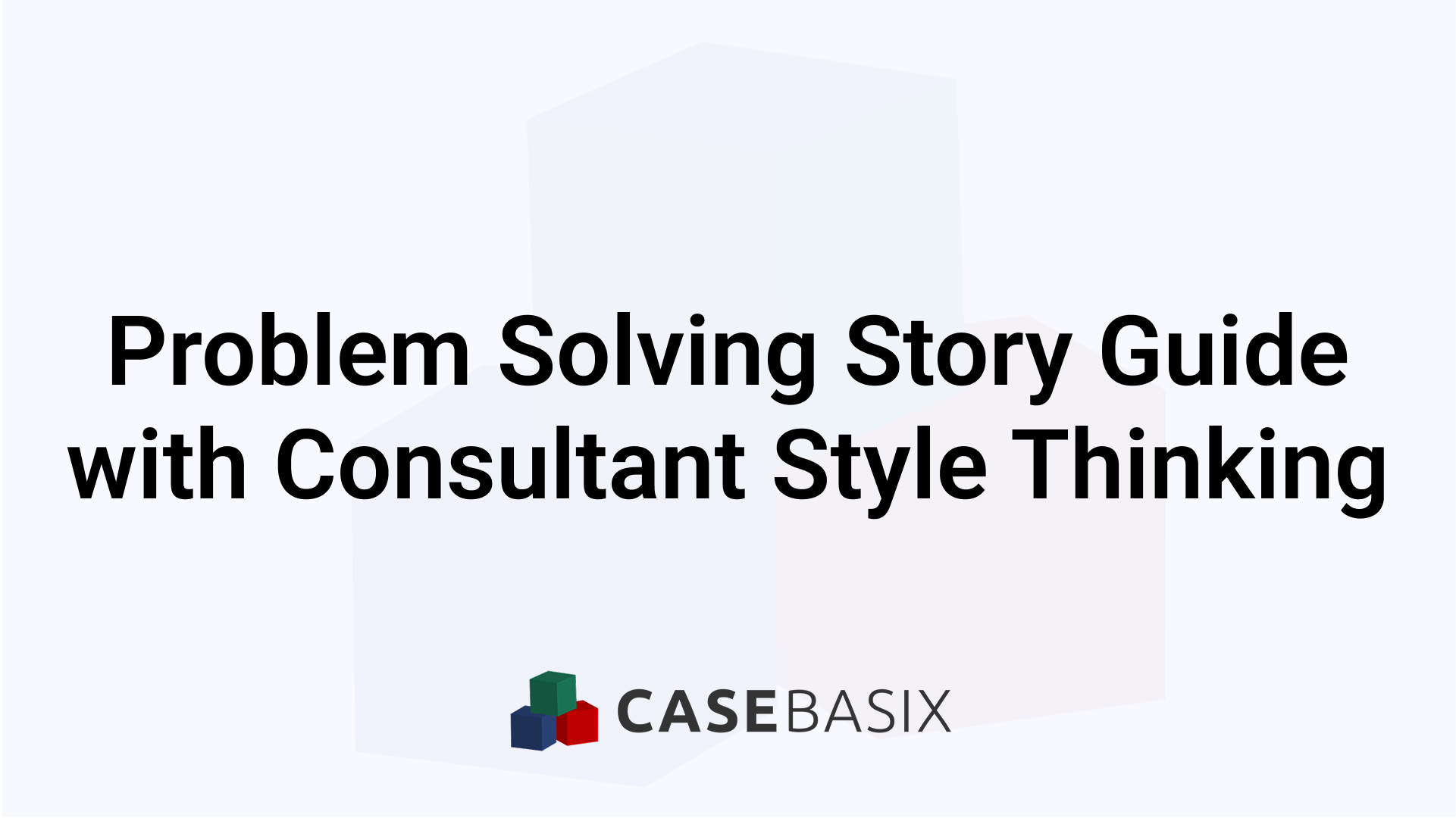 Problem Solving Story Guide for Consultant Thinking