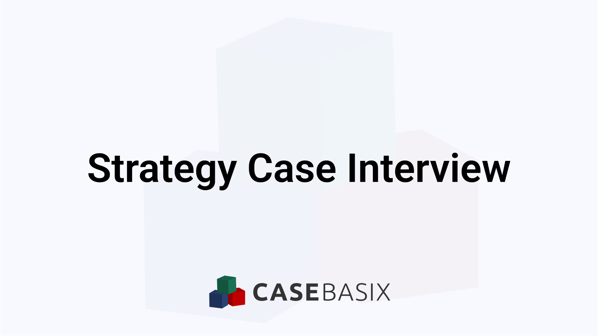 Strategy Case Interview Guide: Frameworks Examples and Tips