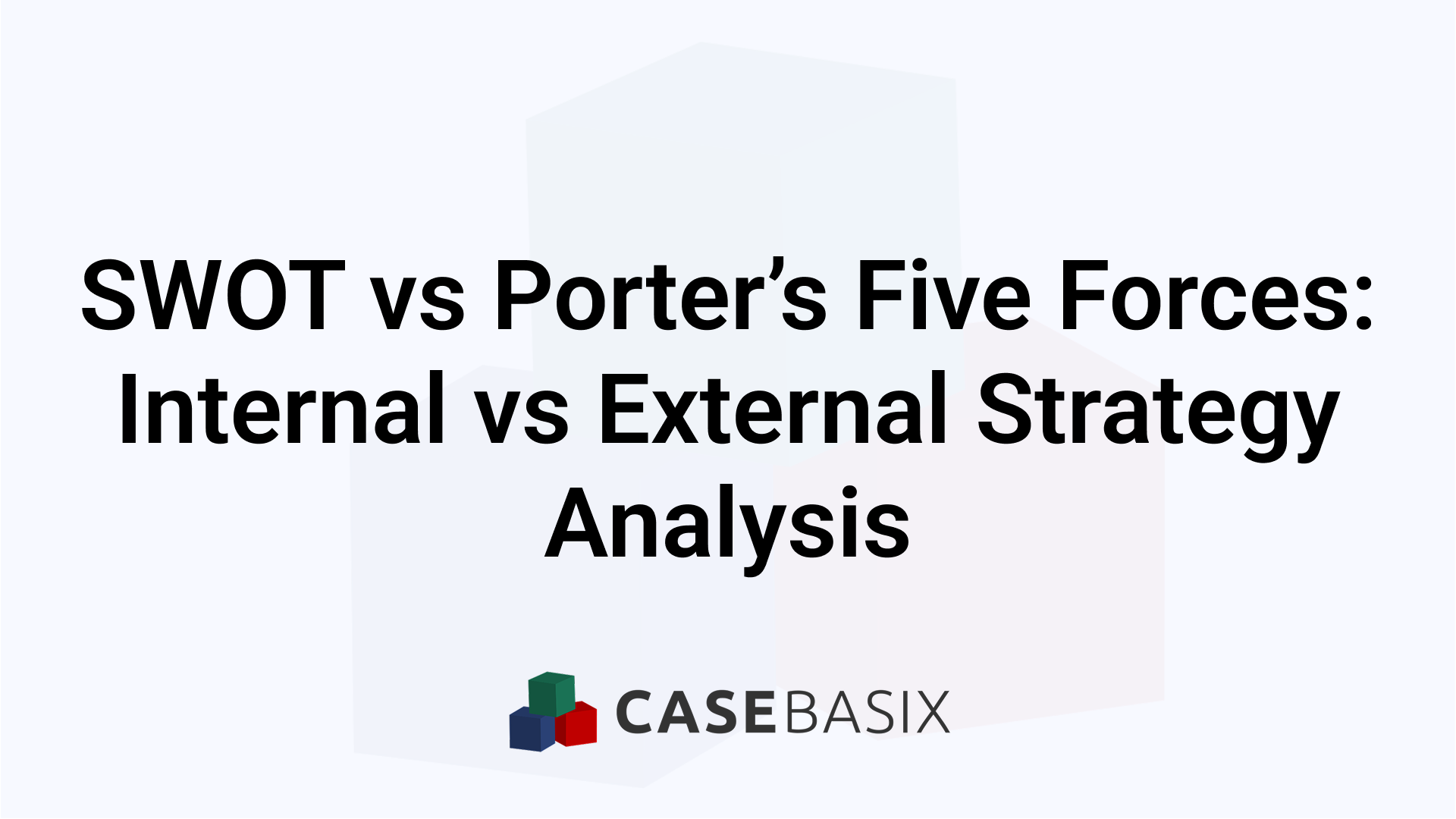 SWOT vs Porter’s Five Forces - Strategy Comparison
