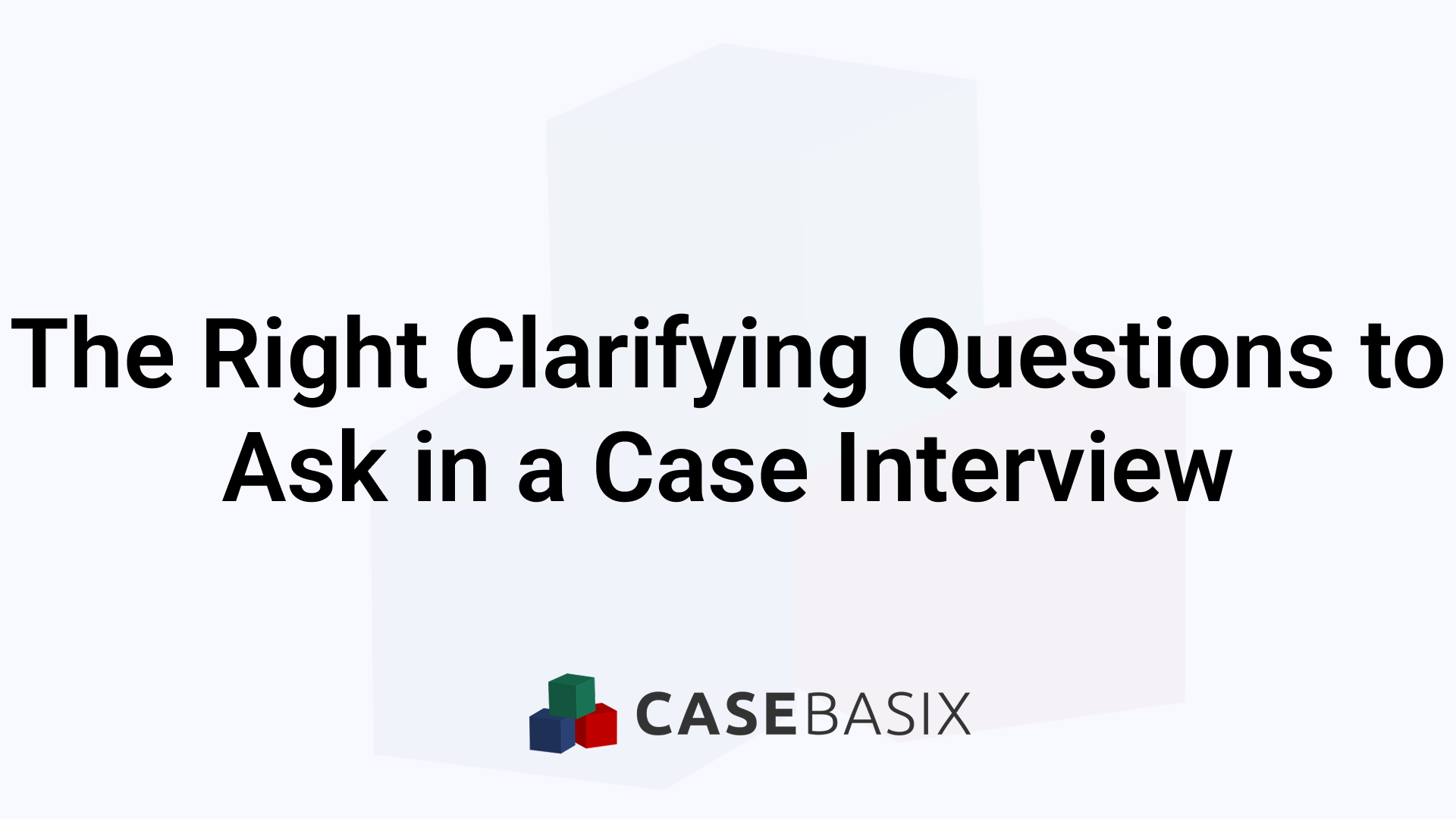 Clarifying Questions Case Interview Guide to Stand Out